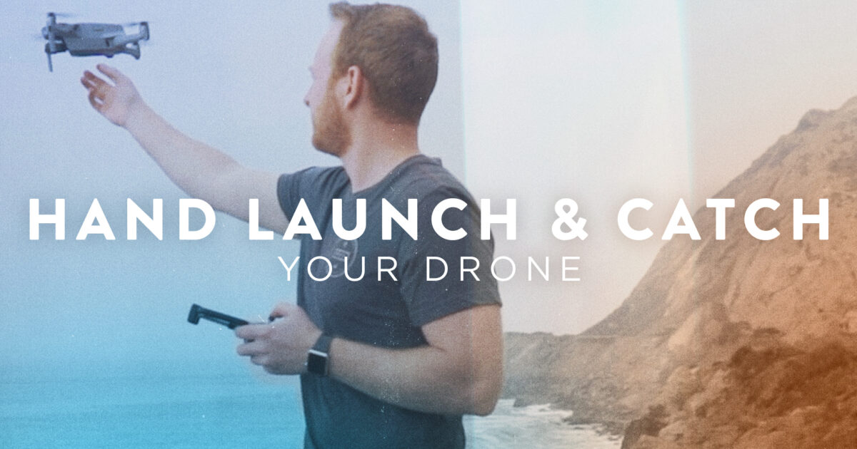 How to Hand Launch and Land Your Drone | Aerial Guide