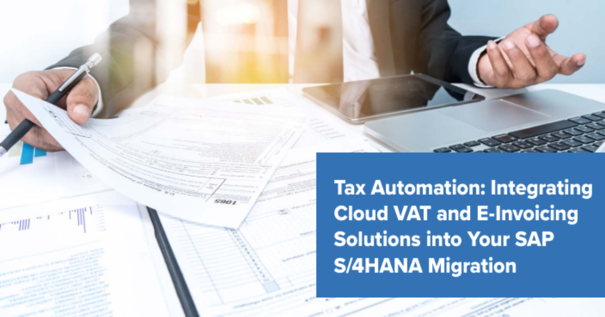 Tax Automation: Integrating Cloud VAT and E-Invoicing Solutions into Your SAP S/4HANA Migration ...
