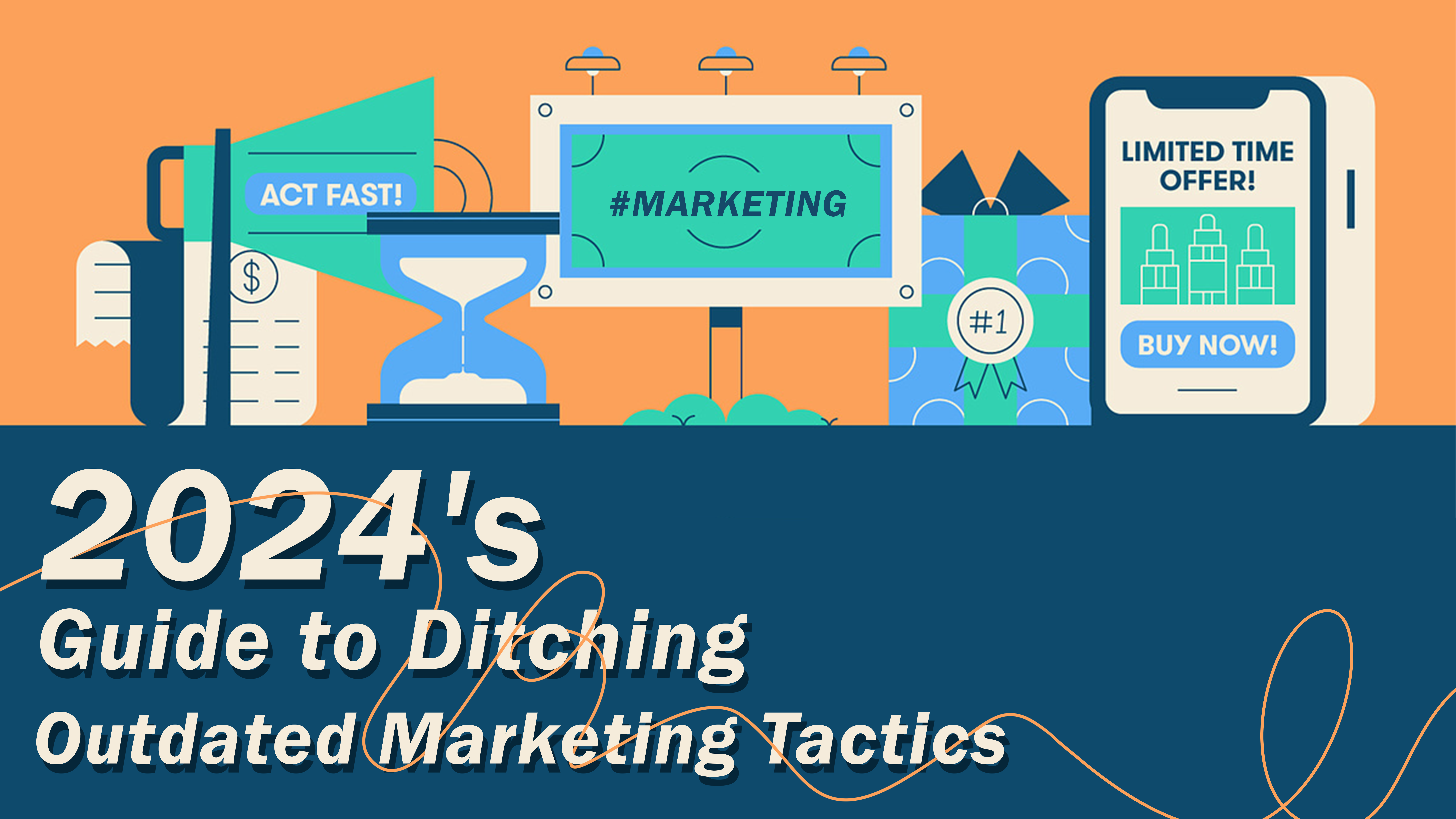 2024's Guide to Ditching Outdated Marketing Tactics