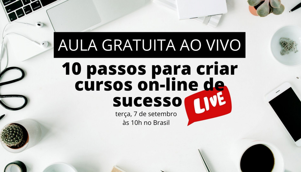 10 passos para criar cursos on-line de sucesso | Aula Gratuita ao Vivo