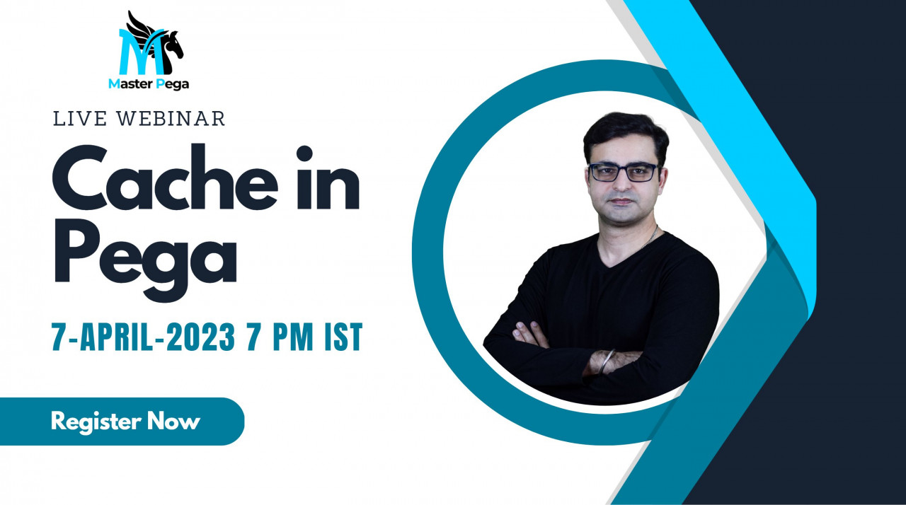 Cache in Pega - Live Webinar Cache in Pega - Live Webinar