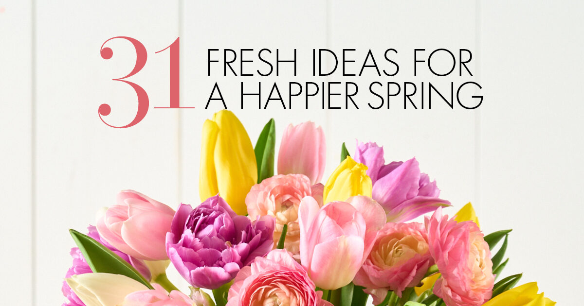 31 Fresh Ideas for a Happier Spring - Life:Beautiful Magazine
