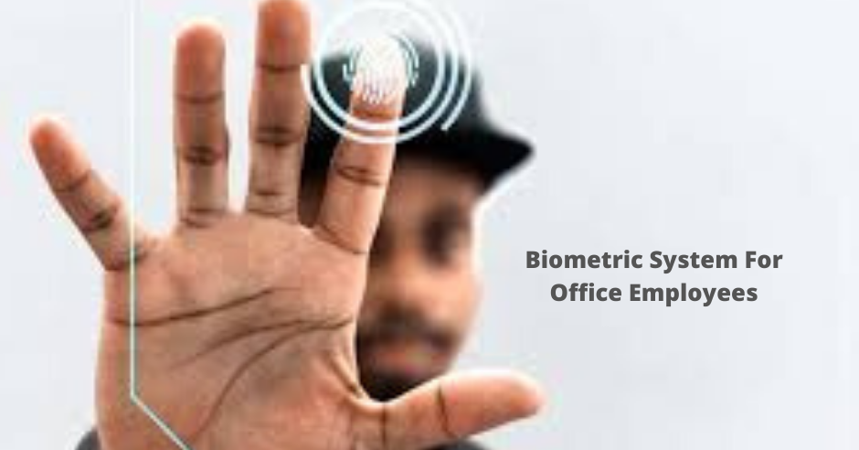 How Does The Biometric System Work For The Attendance Of Office Employees 