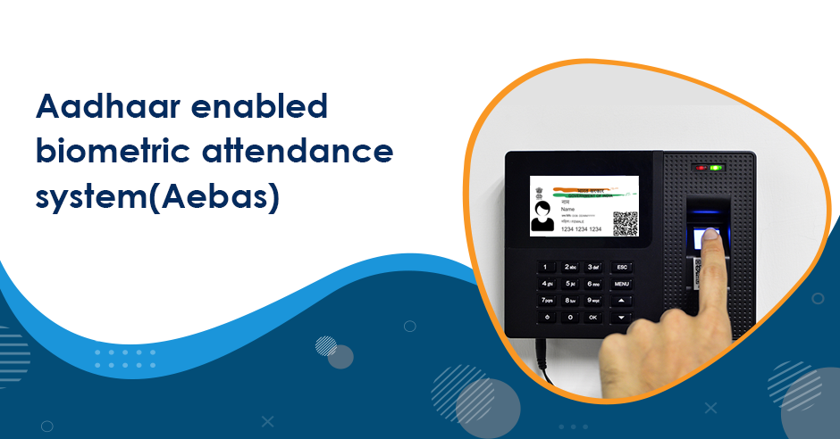 What Is Aebas Aadhar Enabled Biometric Attendance System And How It 