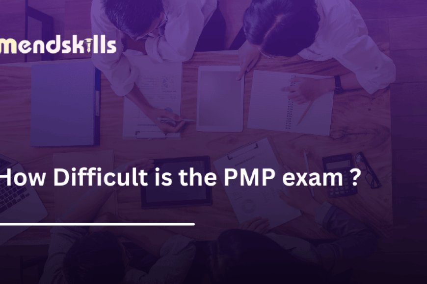 How Difficult is the PMP Exam ? | Mendskills - Career Resources ...