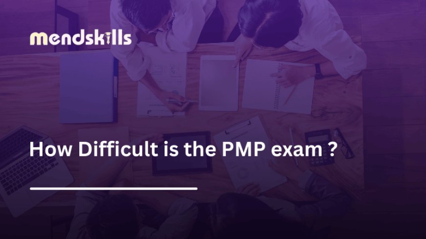 How Difficult is the PMP Exam ? | Mendskills - Career Resources ...