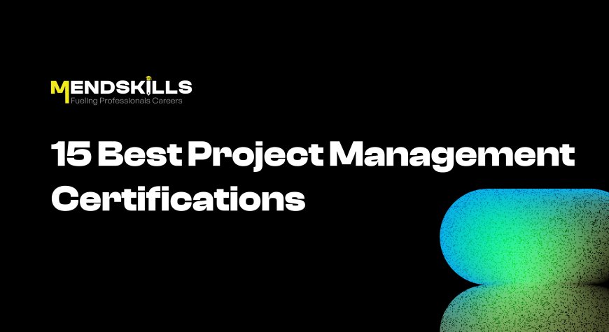 15 Best Project Management Certifications - Career Resources | MendSkills Articles, Webinars & More