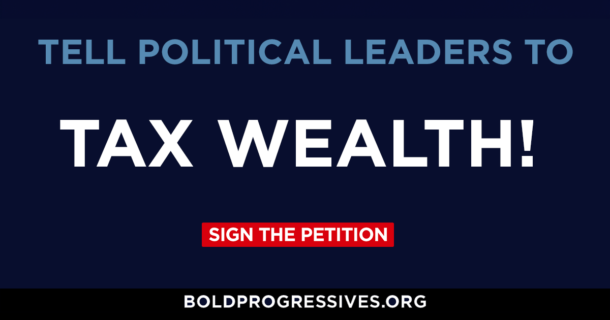 SIGN THE PETITION: Tax wealth! | Progressive Change Campaign Committee ...