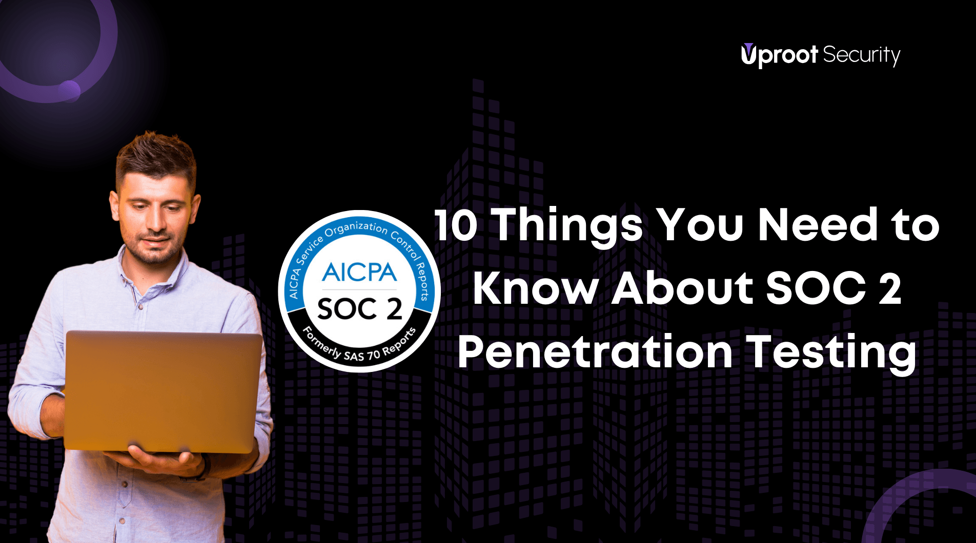 10 Things You Need to Know About SOC 2 Penetration Testing