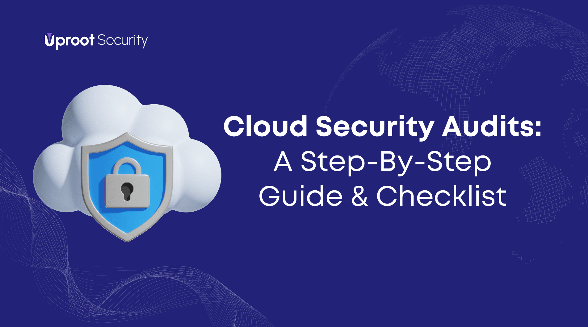 Cloud Security Audits: A Step-By-Step Guide & Checklist