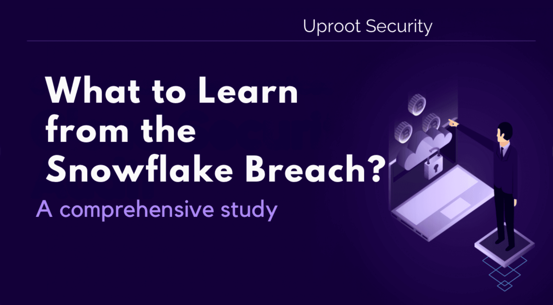 What to Learn from the Snowflake Breach?