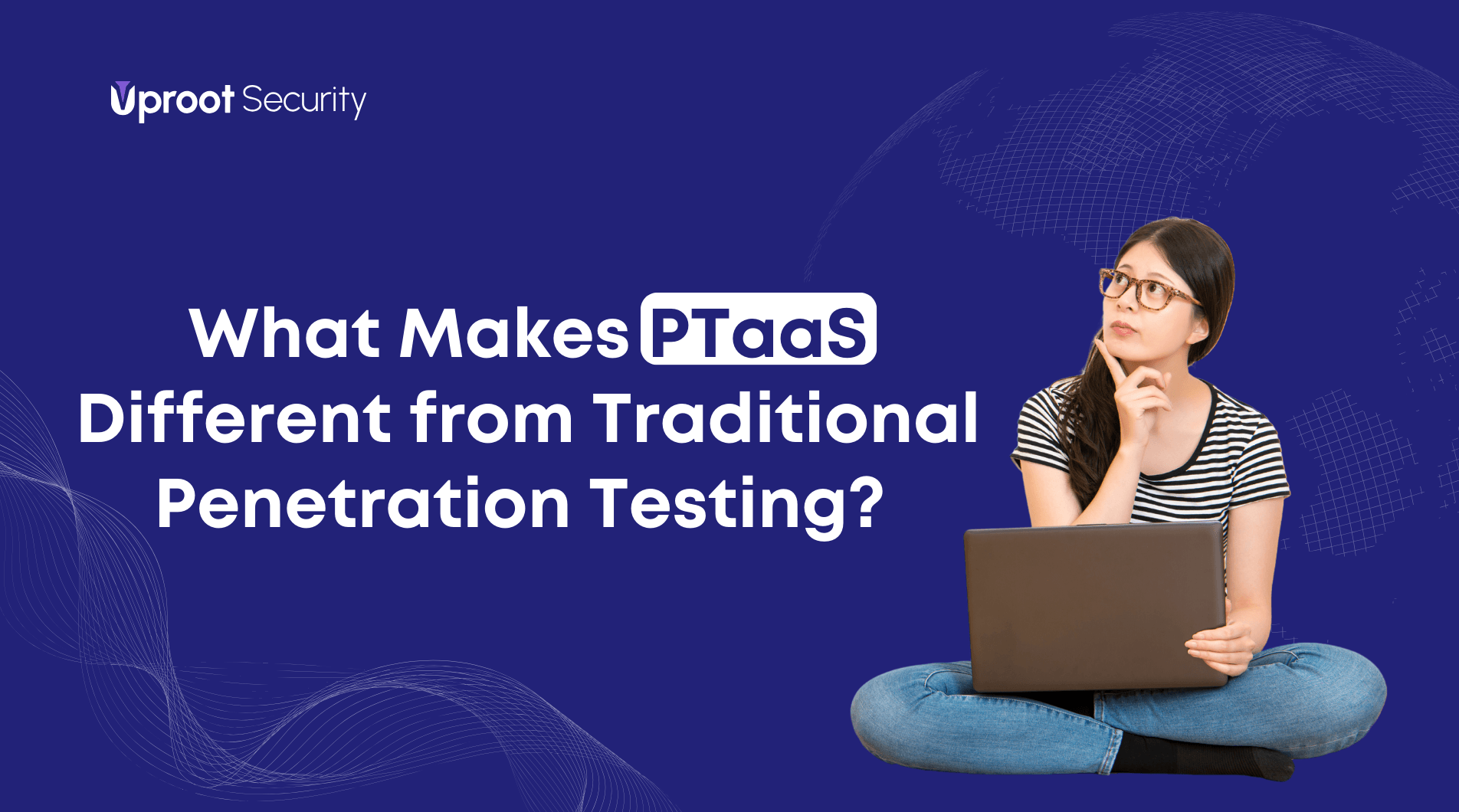 What Makes Ptaas Different From Traditional Penetration Testing Uproot Security
