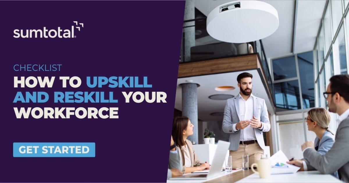 How to Upskill and Reskill Your Workforce | SumTotal How to Upskill and Reskill Your Workforce | SumTotal