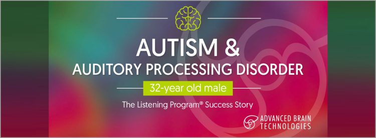 Adult TLP Success Story: Autism & Auditory Processing - Advanced Brain Technologies